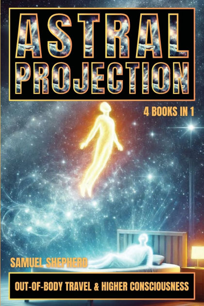 Astral Projection: Out-of-Body Travel & Higher Consciousness by Samuel Shepherd, Paperback ...