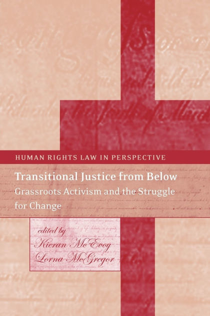 Transitional Justice From Below Grassroots Activism And The Struggle