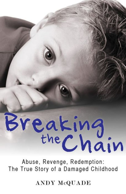 Breaking the Chain: Abuse, Revenge, Redemption - The True Story of a ...