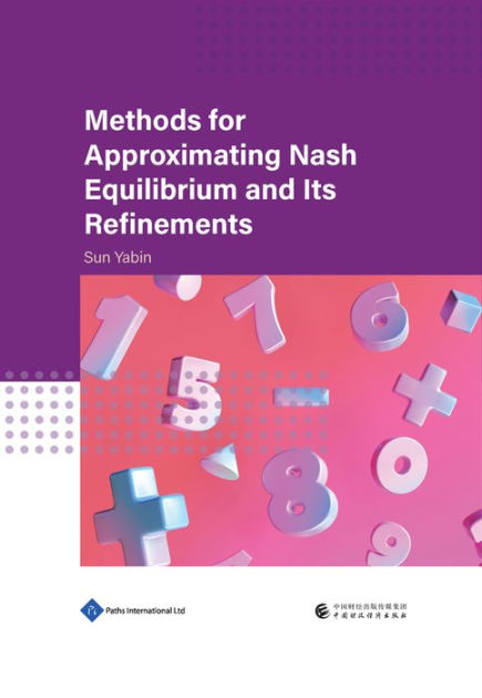 Methods for Approximating Nash Equilibrium and Its Refinements by Yinghui Chen PhD, Hardcover ...