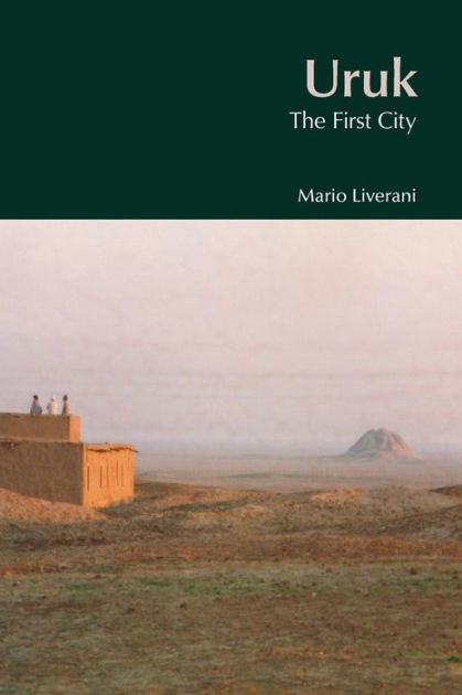 Uruk: The First City by Mario Liverani, Paperback | Barnes & Noble®