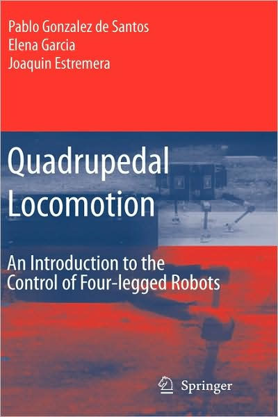Quadrupedal Locomotion: An Introduction to the Control of Four-legged Robots by Pablo Gonzïlez ...