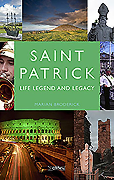 Saint Patrick: Life, Legend and Legacy by Marian Broderick, Hardcover ...