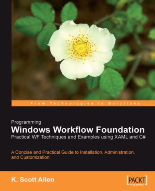 Programming Windows Workflow Foundation: Practical WF Techniques and Examples using XAML and C# ...