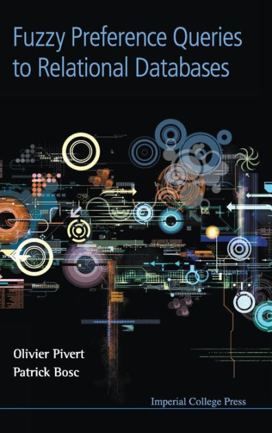 Fuzzy Preference Queries To Relational Databases by Olivier Pivert, Patrick Bosc, Hardcover ...