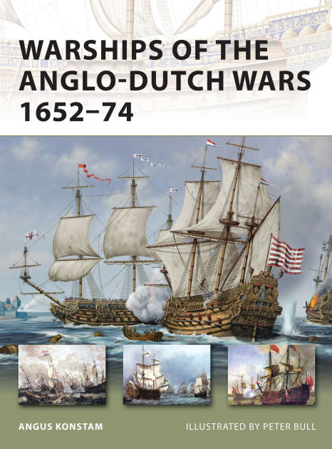 Warships of the Anglo-Dutch Wars 1652-74 by Angus Konstam, Peter Bull ...