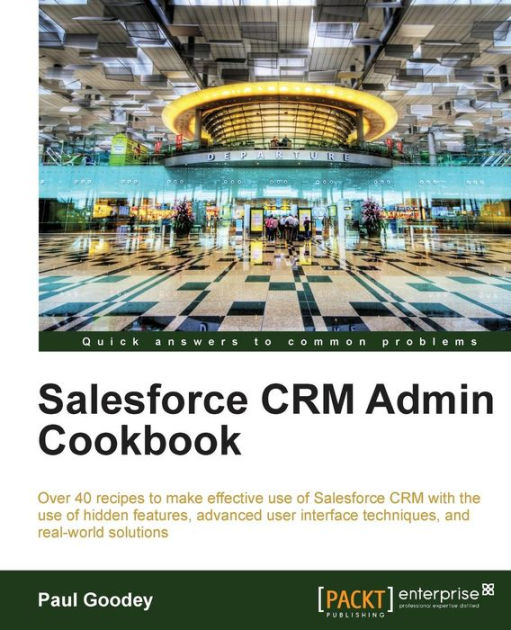 Salesforce Crm Admin Cookbook By Paul Goodey Paperback Barnes And Noble®