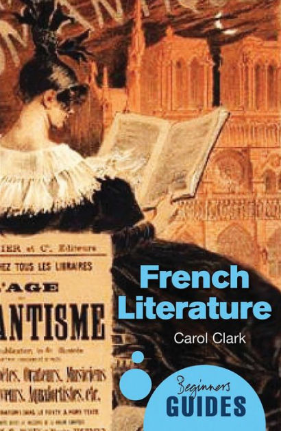 French Literature A Beginner s Guide By Carol Clark NOOK Book eBook french-literature-a-beginner-s-guide-by-carol-clark-nook-book-ebook