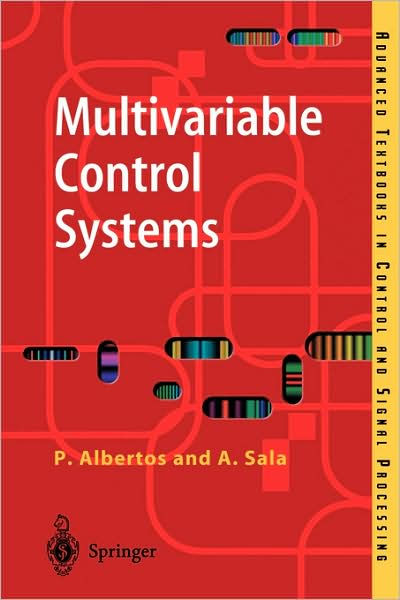 Multivariable Control Systems: An Engineering Approach by Pedro Albertos, Sala Antonio ...