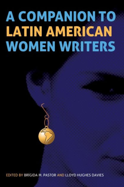 A Companion to Latin American Women Writers by Br gida M. Pastor ...