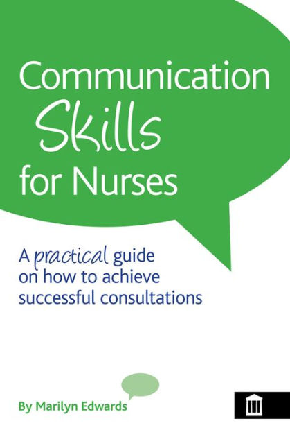 Communication Skills for Nurses: A Practical Guide on How to Achieve ...