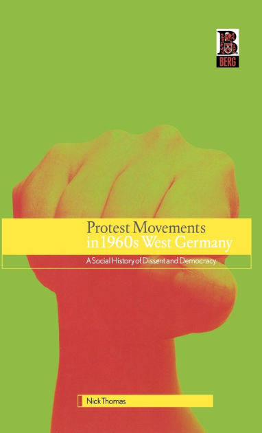 Protest Movements in 1960s West Germany: A Social History of Dissent ...