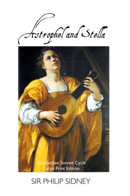Astrophel and Stella: Elizabethan Sonnet Cycle: Large Print Edition: Elizabethan Sonnet Cycle ...