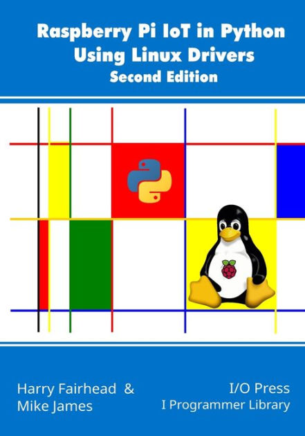 Raspberry Pi Iot In Python Using Linux Drivers 2nd Edition By Mike James Harry Fairhead