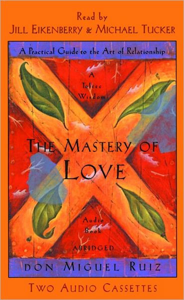 The Mastery Of Love A Practical Guide To The Art Of Relationships By