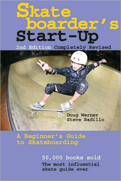 Skateboarder's Start-Up: A Beginner's Guide to Skateboarding by Doug Werner, Steve Badillo ...