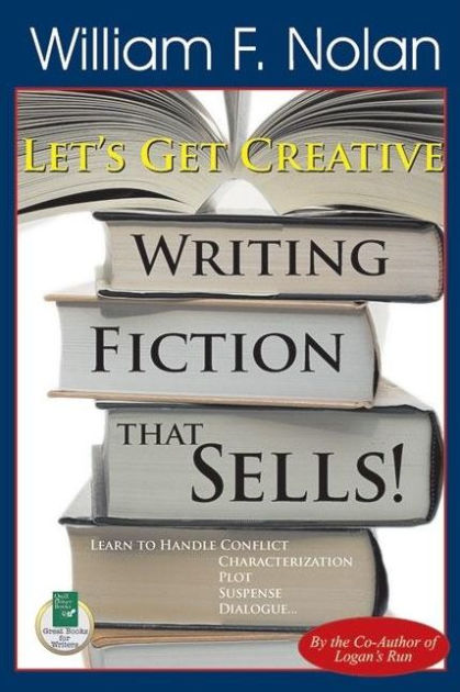 Let's Get Creative!: Writing Fiction That Sells by William F Nolan ...