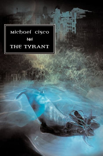 The Tyrant by Michael Cisco, Paperback | Barnes & Noble®