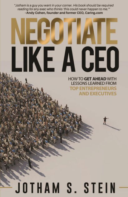 Negotiate Like A CEO: How to Get Ahead with Lessons Learned From Top ... Negotiate Like A CEO: How to Get Ahead with Lessons Learned From Top ...