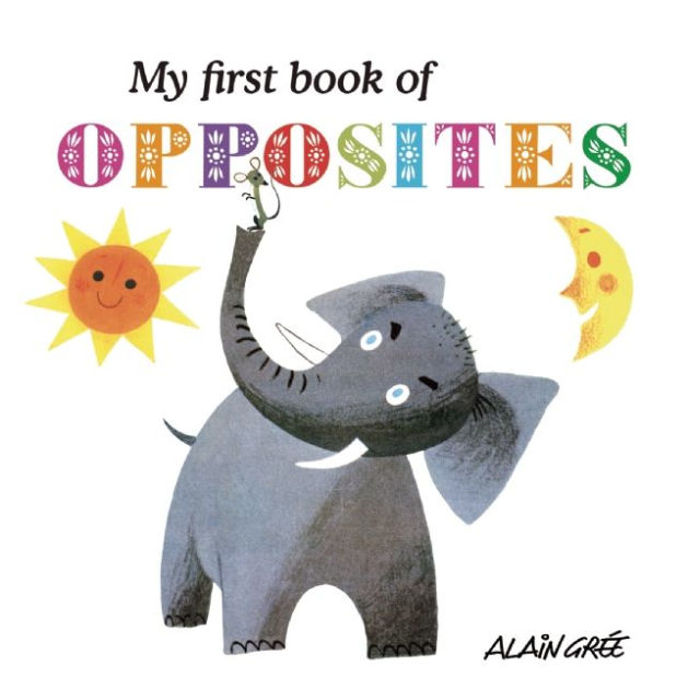 My First Book of Opposites by Alain Grée, Board Book | Barnes & Noble®