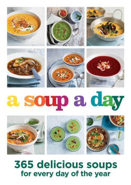 A Soup a Day: 365 delicious soups for every day of the year by Hamlyn | eBook | Barnes & Noble®