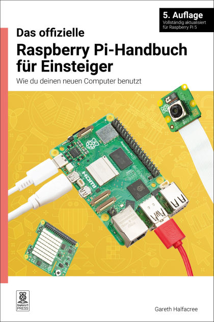 Das offizielle Raspberry Pi-Handbuch für Einsteiger / The official Raspberry Pi beginner's guide ...