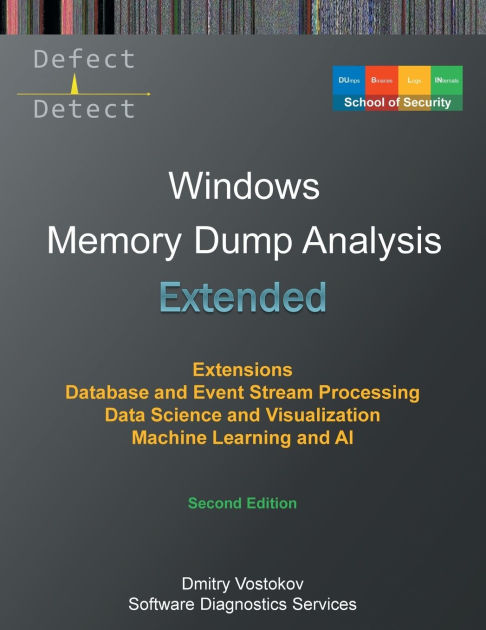 Extended Windows Memory Dump Analysis: Using and Writing WinDbg Extensions, Database and Event ...