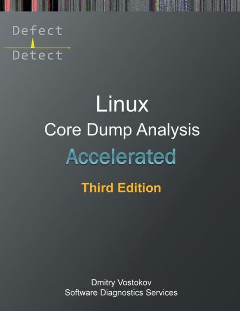Accelerated Linux Core Dump Analysis: Training Course Transcript with GDB and WinDbg Practice ...