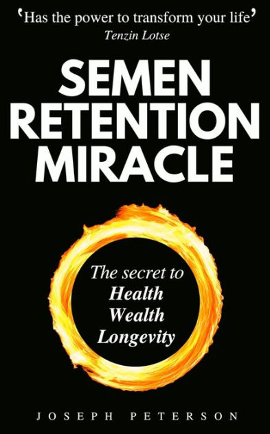Semen Retention Miracle Secrets Of Sexual Energy Transmutation For
