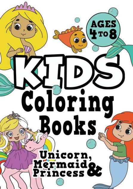 Kids Coloring Books Ages 4-8: UNICORN, PRINCESS & MERMAID. Fun, easy ...