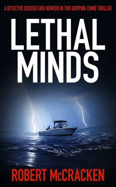 Lethal Minds: A detective crosses her nemesis in this gripping crime thriller by Robert ...