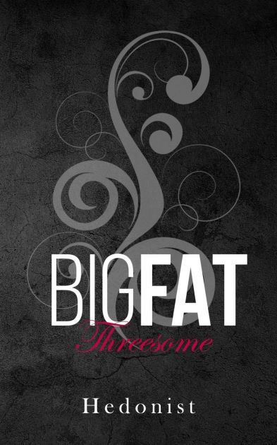 Big Fat Threesome A Fat Fetishfeederism Story By Hedonist Paperback Barnes And Noble®