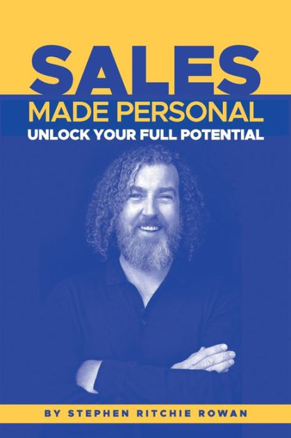 Sales Made Personal: Unlock Your Full Potential by Stephen Ritchie Rowan, Paperback | Barnes ...