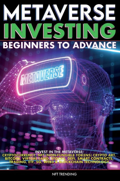 Metaverse Investing Beginners to Advance Invest in the Metaverse; Cryptocurrency, NFT (non ...