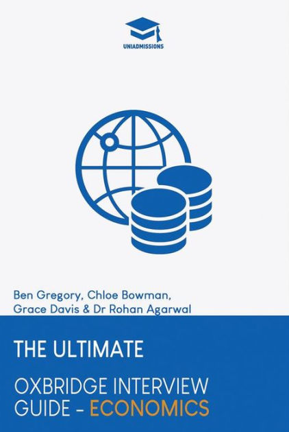The Ultimate Oxbridge Interview Guide: Economics: Practice through hundreds of mock interview ...