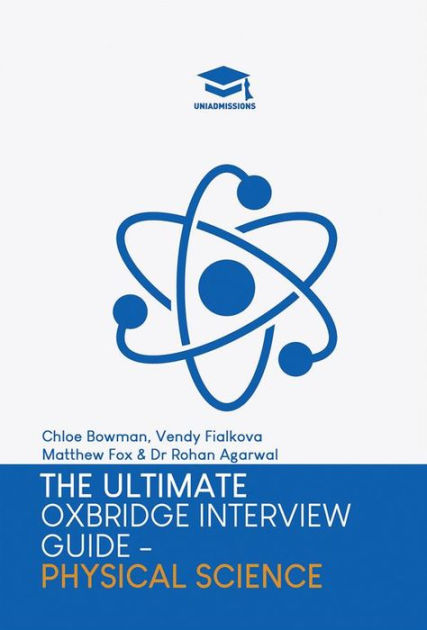 The Ultimate Oxbridge Interview Guide: Physical Sciences: Practice through hundreds of mock ...