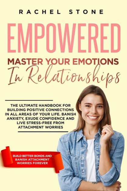 Empowered Master Your Emotions In Relationships The Ultimate