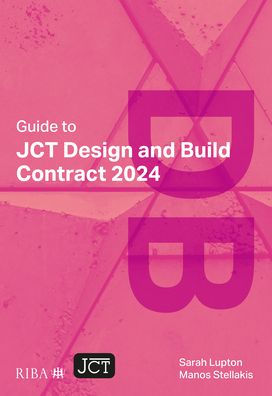 Guide to JCT Design and Build Contract 2024 by Sarah Lupton, Manos Stellakis, Paperback | Barnes ...
