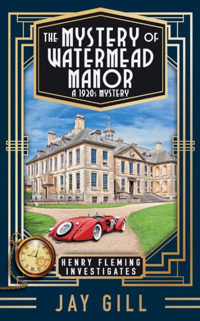The Mystery of Watermead Manor: A 1920s Mystery by Jay Gill, Paperback | Barnes & Noble®