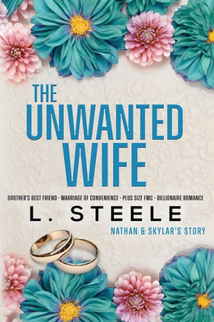 The Unwanted Wife: Brother's Best Friend Marriage of Convenience Romance by L Steele, Paperback ...