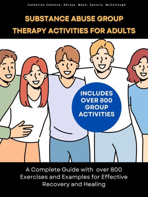 Substance Abuse Group Therapy Activities for Adults: A Complete Guide with over 800 Exercises ...