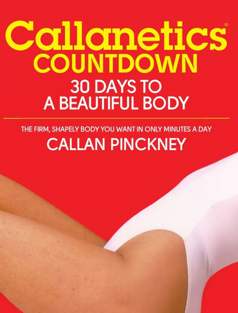 Callanetics Countdown: 30 Days to a Beautiful Body by Callan Pinckney, Hardcover | Barnes & Noble®