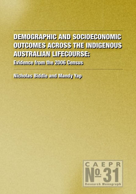Demographic and Socioeconomic Outcomes Across the Indigenous Australian Lifecourse: Evidence ...