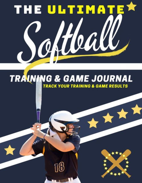The Ultimate Softball Training and Game Journal: Record and Track Your ...