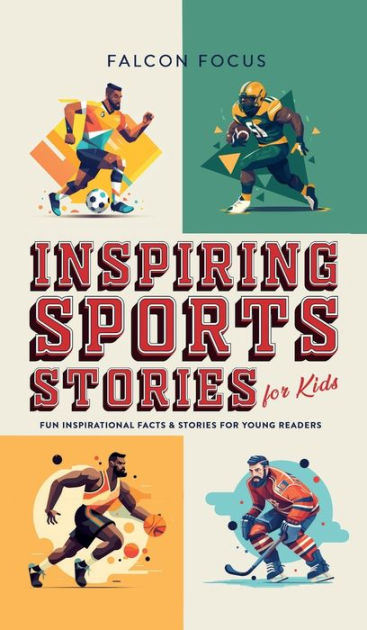 Inspiring Sports Stories For Kids - Fun, Inspirational Facts & Stories For Young Readers by ...