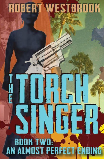 The Torch Singer, Book Two: An Almost Perfect Ending by Robert Westbrook, Paperback | Barnes ...