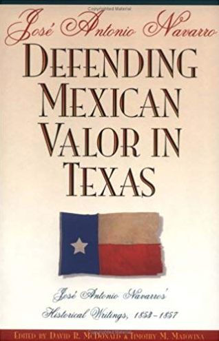 Defending Mexican Valor in Texas: José Antonio Navarro's Historical ...