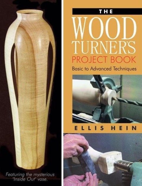 The Woodturner's Project Book: Basic to Advanced Techniques by Ellis Hein, Paperback | Barnes ...