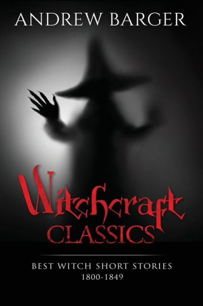 Witchcraft Classics: Best Witch Short Stories 1800-1849 by Nathaniel Hawthorne, Samuel Lover ...