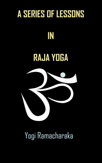 A Series Of Lessons In Raja Yoga By Yogi Ramacharaka Paperback